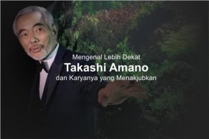 Mengenal Lebih Dekat dengan Takashi Amano dan Karyanya - Aquair Indonesia